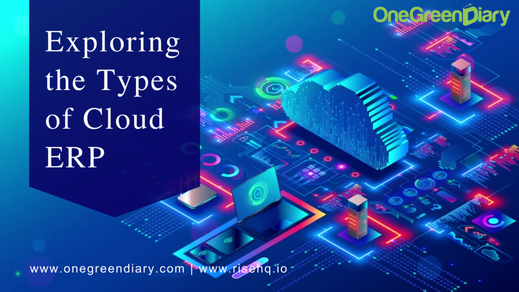 Cloud ERP Types: Definitions, Features, Benefits, Challenges